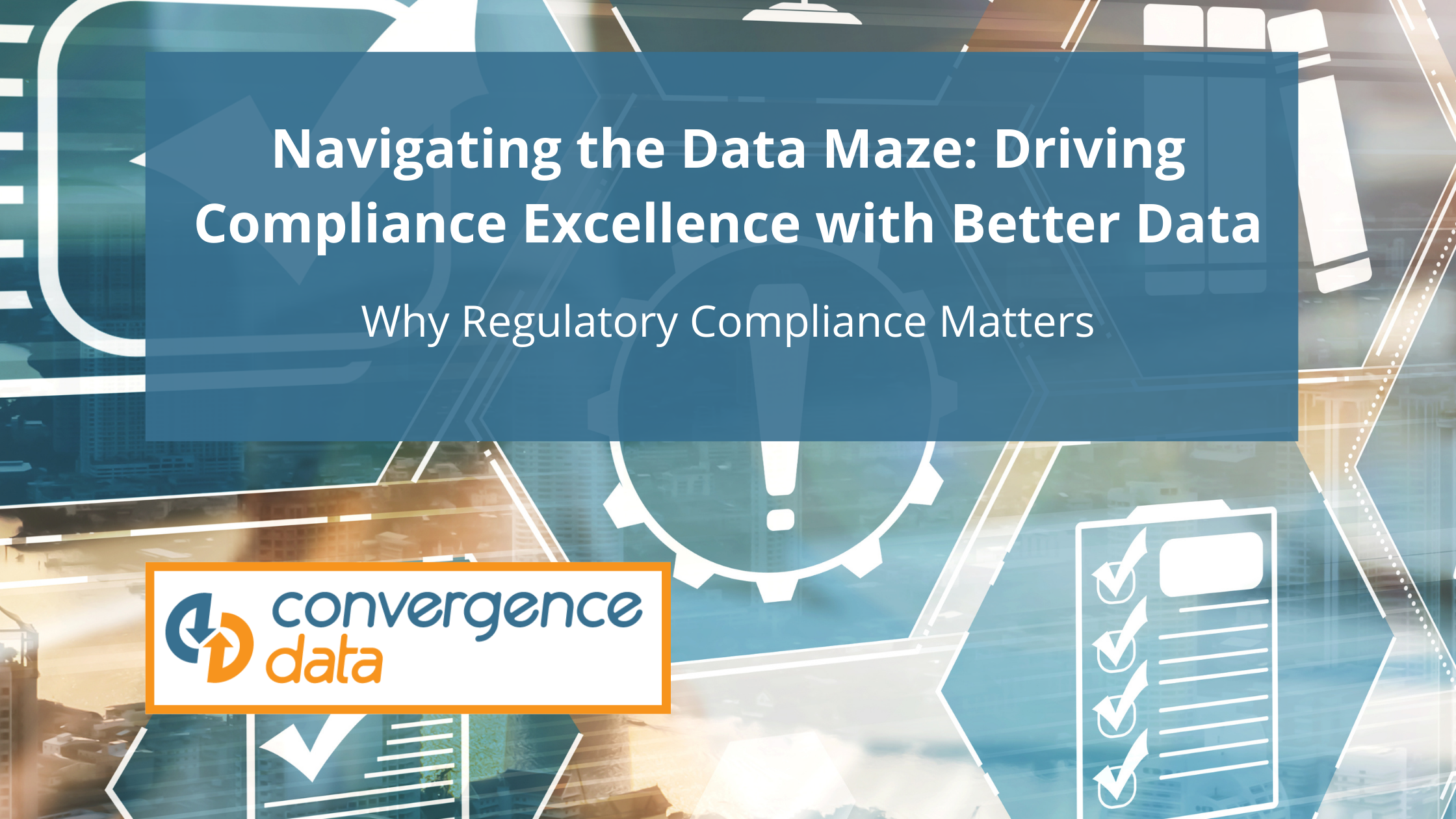 Navigating the Data Maze: Driving Compliance Excellence with Better Data